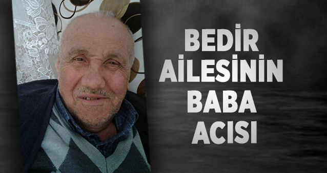 BEDİR AİLESİNİN BABA ACISI
